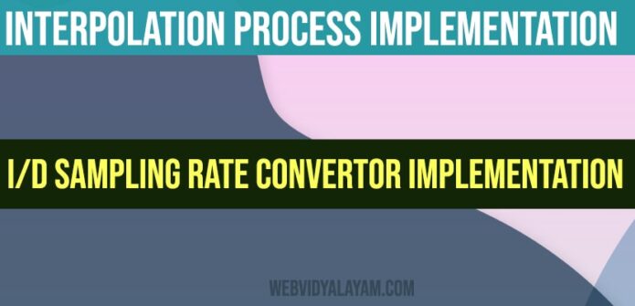 Interpolation Process Implementation and I/D sampling rate convertor ...
